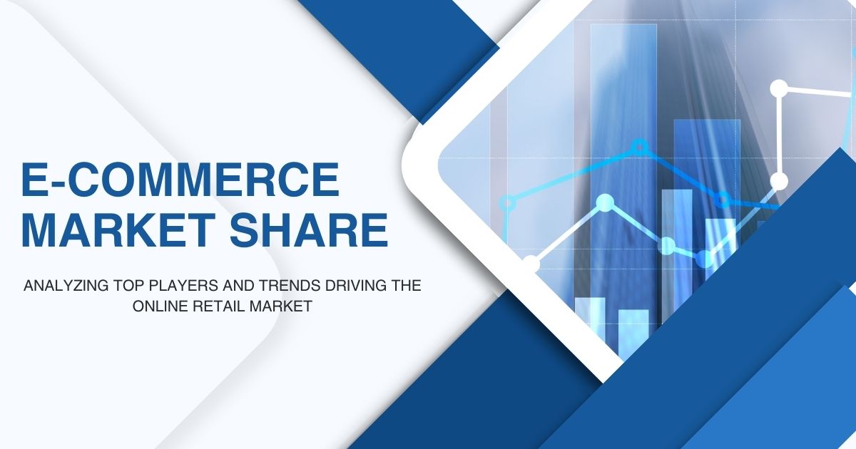 E-commerce Market Share: Who Dominates Online Retail?